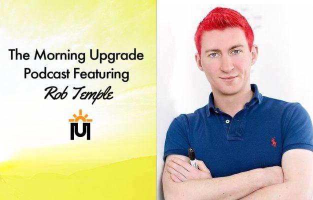 Morning Upgrade Podcast Featuring Rob Temple - Morning Upgrade