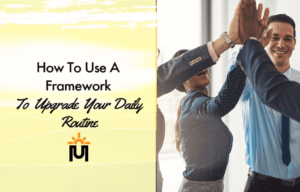Use A Framework To Upgrade Daily Routine - Morning Upgrade